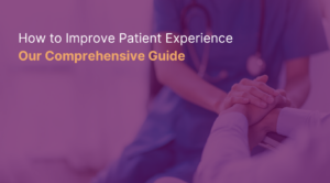 How to Improve Patient Experience: Our Comprehensive Guide | Cipherhealth