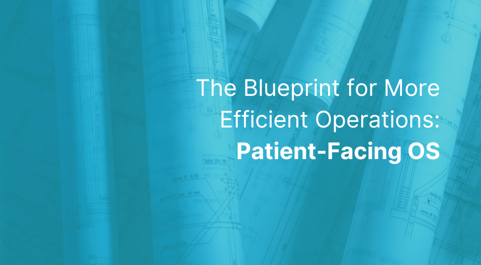 The blueprint for more efficient operations: Patient-Facing OS ...